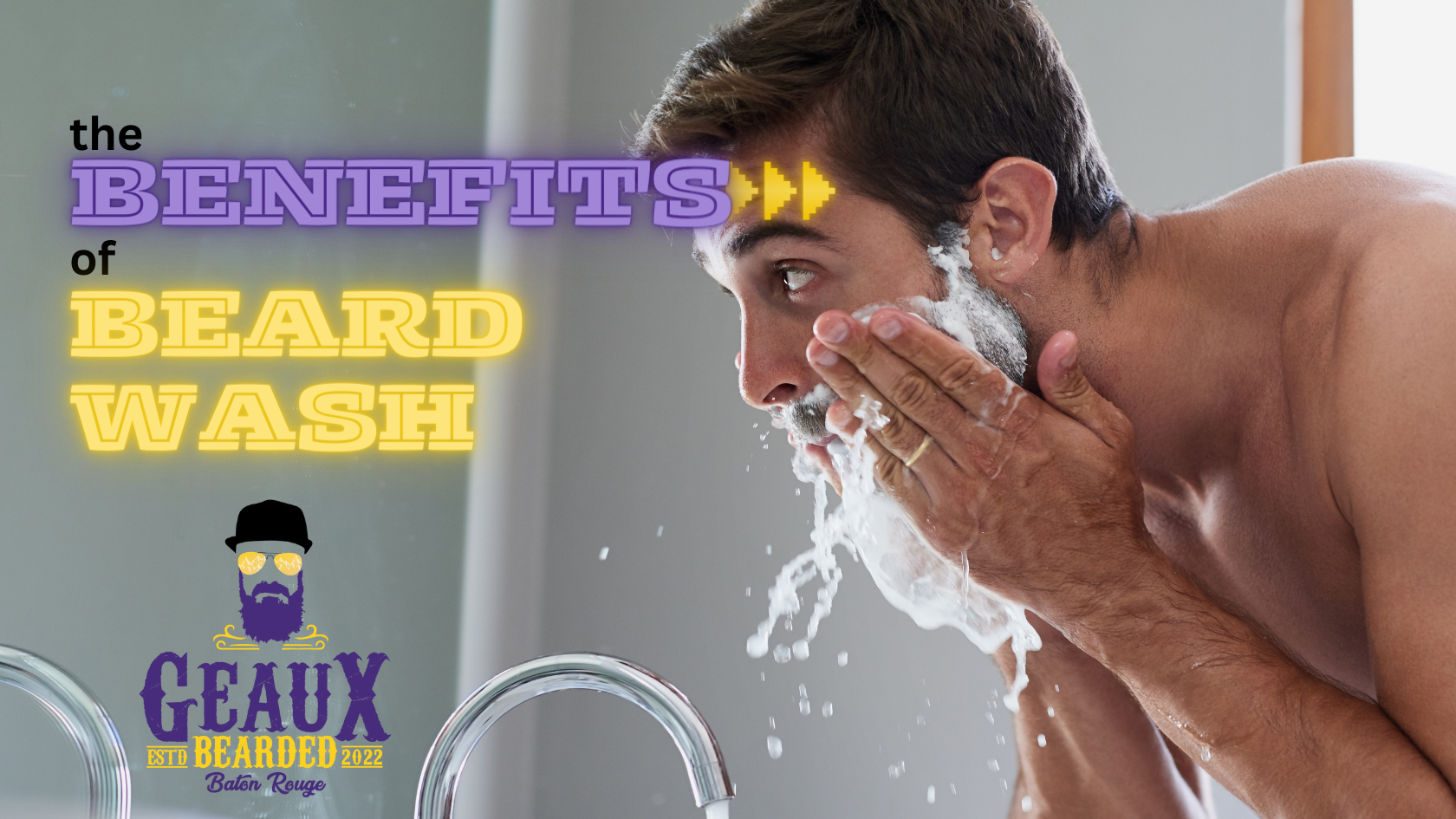 The Benefits of Beard Wash – Geaux Bearded